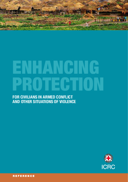 ICRC - Enhancing protection for civilians in armed conflict and other situations of violence ...